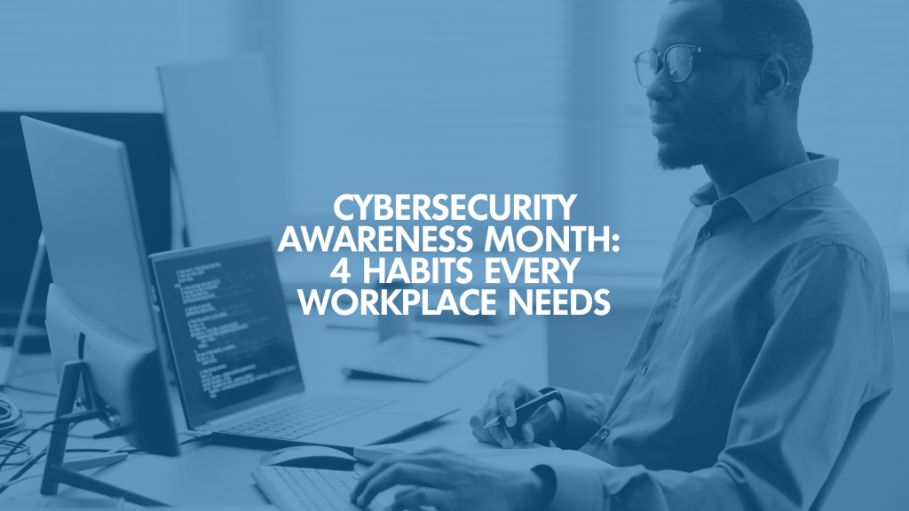 Cybersecurity Awareness Month: 4 Habits Every Workplace Needs | Goodwin ...